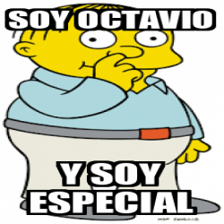 Meme Personalizado - Soy Octavio y soy especial - 31856505