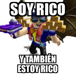 Meme Personalizado - soy rico y TAMBIÉN estoy rico - 31856598