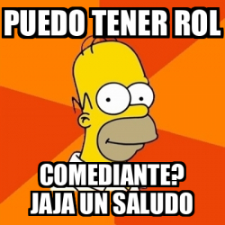 Meme Homer - puedo tener rol comediante? jaja un saludo - 31857614