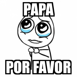Meme Por favor - papa por favor - 31860079