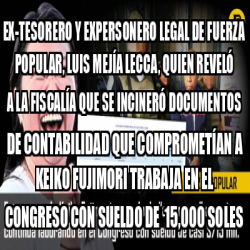 Meme Personalizado - EX-TESORERO Y EXPERSONERO LEGAL DE FUERZA POPULAR ...