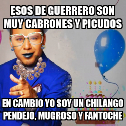 Meme Personalizado - Esos de guerrero son muy cabrones y picudos En ...