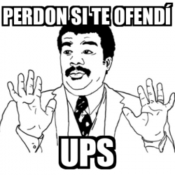 Meme Ay Si - Perdon si te ofendí Ups - 31861772