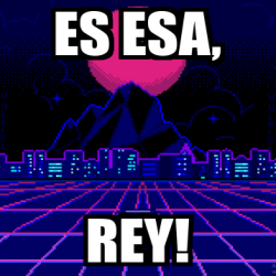 Meme Personalizado - Es esa, Rey! - 31862127