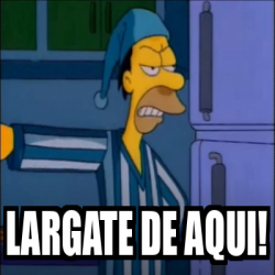 Meme Personalizado - Largate de aqui! - 31863011