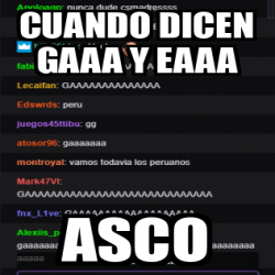 Meme Personalizado - CUANDO DICEN GAAA Y EAAA Asco - 31863828