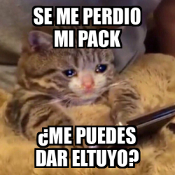 Meme Personalizado - se me perdio mi pack ¿me puedes dar eltuyo? - 31864857