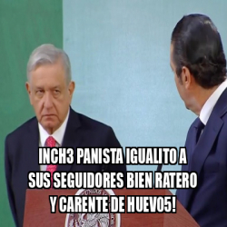 Meme Personalizado - Inch3 panista igualito a sus seguidores bien ...