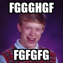 Meme Bad Luck Brian - FGGGHGF FGFGFG - 31867258