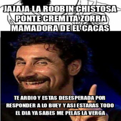 Meme Personalizado - jajaja la roobin chistosa ponte cremita zorra ...