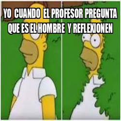 Meme Personalizado - yo cuando el profesor pregunta que es el hombre y ...