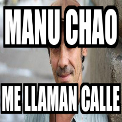 Meme Personalizado - Manu chao Me llaman calle - 31869906