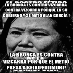 Meme Personalizado - LA BRONCA ES CONTRA VIZCARRA CONTRA VIZCARRA ...