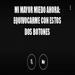 Meme Personalizado - Mi mayor miedo AHORA: equivocarme con estos dos ...