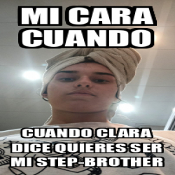 Meme Personalizado - Mi cara cuando cuando clara dice quieres ser mi ...