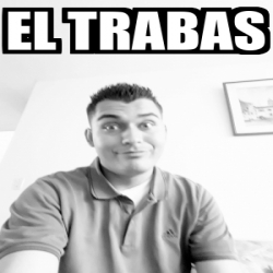Meme Personalizado - el trabas - 31871365