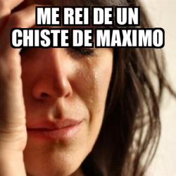 Meme Problems - me rei de un chiste de maximo - 31871377