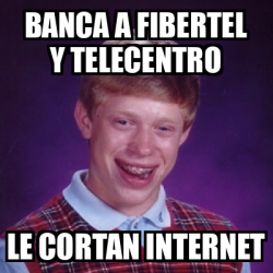 Meme Bad Luck Brian - Banca a fibertel y telecentro Le cortan internet ...