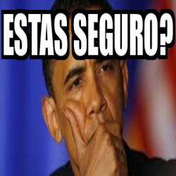 Meme Personalizado - Estas seguro? - 31872013