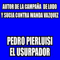 Meme Personalizado - autor de la campañA DE LODO Y SUCIA CONTRA WANDA ...