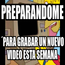 Meme Personalizado - preparandome ´para grabar un nuevo video esta ...