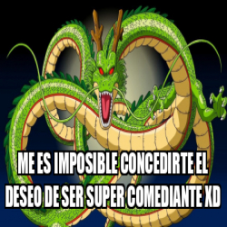 Meme Personalizado - Me es imposible concedirte el deseo de ser super ...