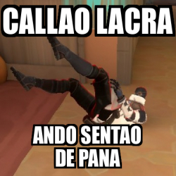 Meme Personalizado - callao lacra ando sentao de pana - 31875112