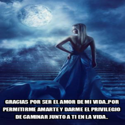 Meme Personalizado - Gracias por ser el amor de mi vida..por permitirme ...