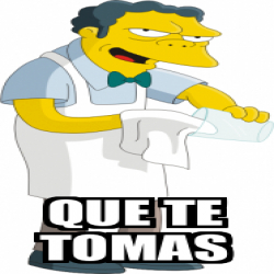 Meme Personalizado - que te tomas - 31875797