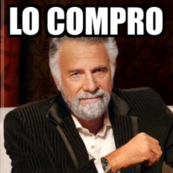 Meme Most interesting man - Lo compro - 31875968