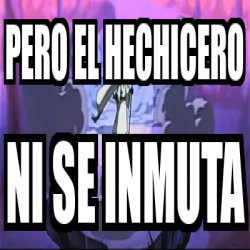 Meme Personalizado - Pero el hechicero Ni se inmuta - 31876047