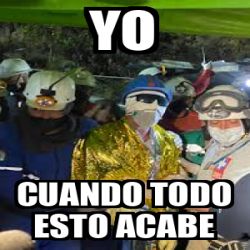 Meme Personalizado - Yo CUANDO TODO ESTO ACABE - 31876569