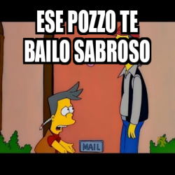 Meme Personalizado - Ese Pozzo te bailo sabroso - 31876942