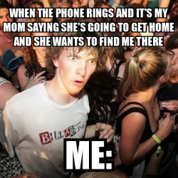 Meme Sudden Realization Ralph - when the phone rings and it's my mom ...