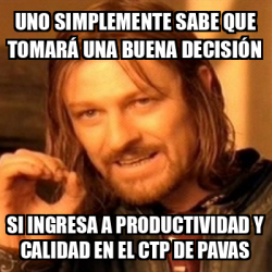 Meme Boromir - Uno simplemente sabe que tomará una buena decisión Si ...