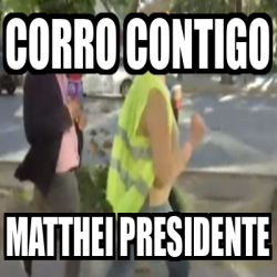 Meme Personalizado - corro contigo matthei presidente - 31879546