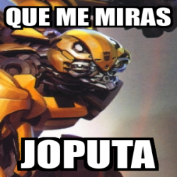 Meme Personalizado - QUE ME MIRAS JOPUTA - 31879908