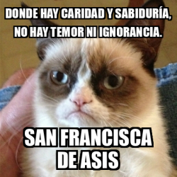 Meme Grumpy Cat - Donde hay caridad y sabiduría, no hay temor ni ...