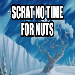 Meme Personalizado - Scrat No Time For Nuts - 31880790