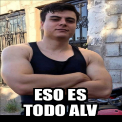 Meme Personalizado - Eso es todo alv - 31882238