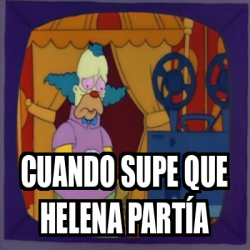 Meme Personalizado - Cuando supe que helena partía - 31883054