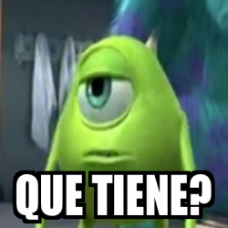 Meme Personalizado - Que tiene? - 31883335