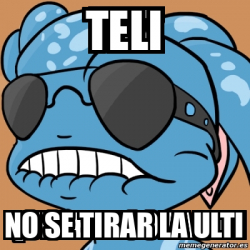 Meme Personalizado - TELI NO SE TIRAR LA ULTI - 31883427
