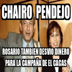 Meme Personalizado - chairo pendejo rosario tambien desvio dinero para ...