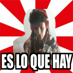 Meme Personalizado - es lo que hay - 31883842