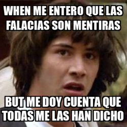 Meme Keanu Reeves - When me entero que las falacias son mentiras But me ...