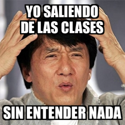 Meme Jackie Chan - yo saliendo de las clases sin entender nada - 31884482