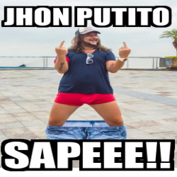 Meme Personalizado - Jhon putito Sapeee!! - 31885207