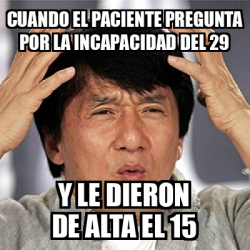 Meme Jackie Chan - Cuando el paciente pregunta por la incapacidad del ...