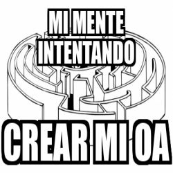 Meme Personalizado - MI MENTE INTENTANDO CREAR MI OA - 31888309